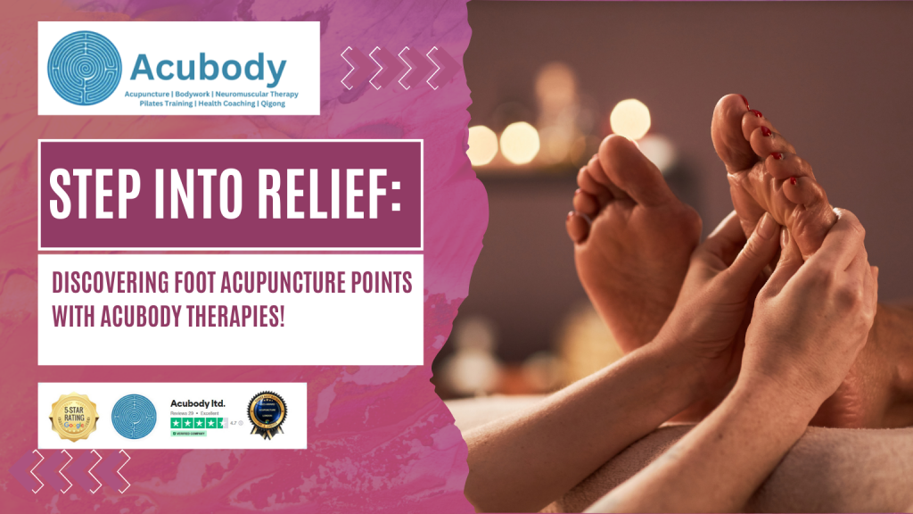Discover Foot Acupuncture Points | Acubody Therapies